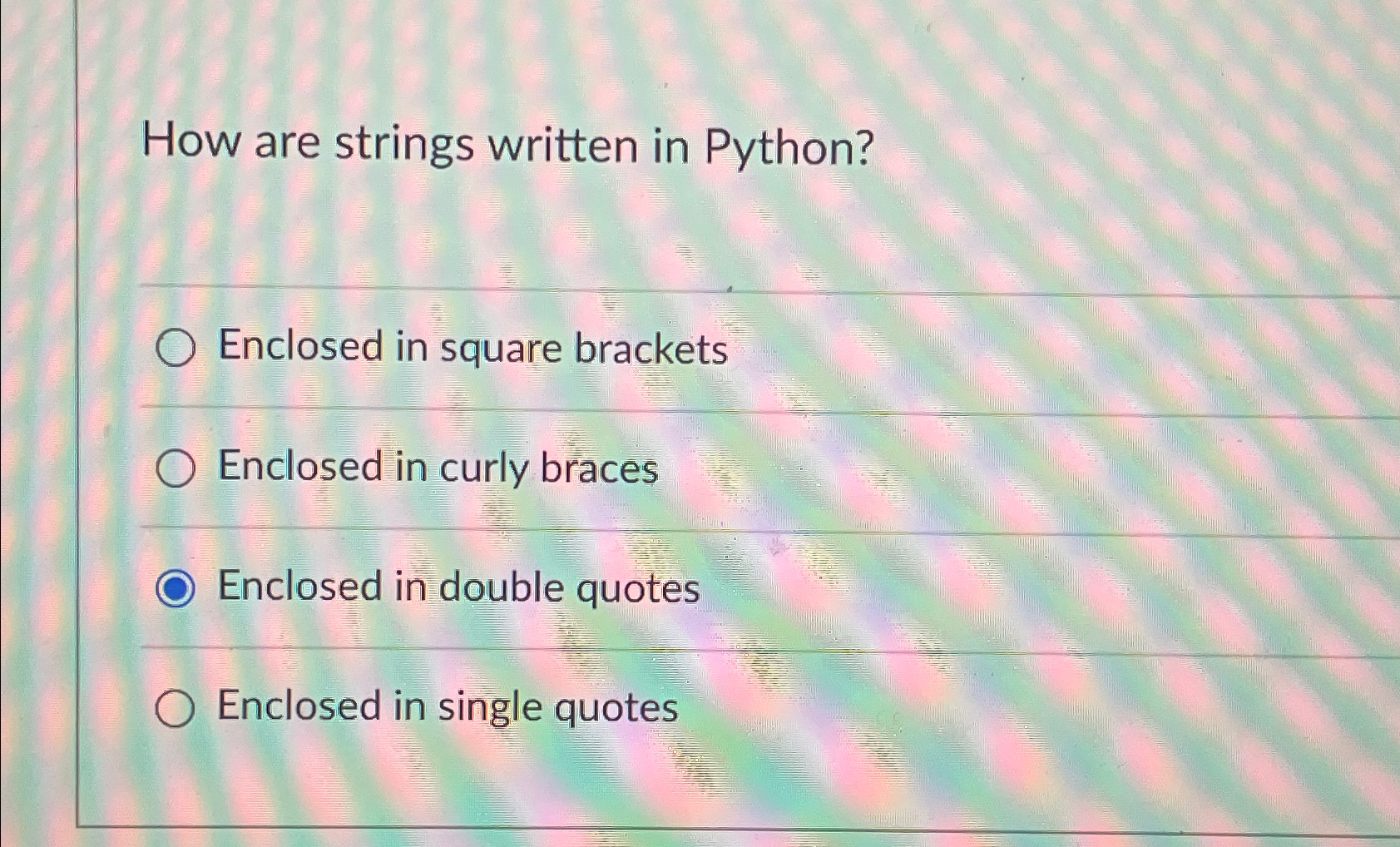 Solved How are strings written in Python?Enclosed in square | Chegg.com