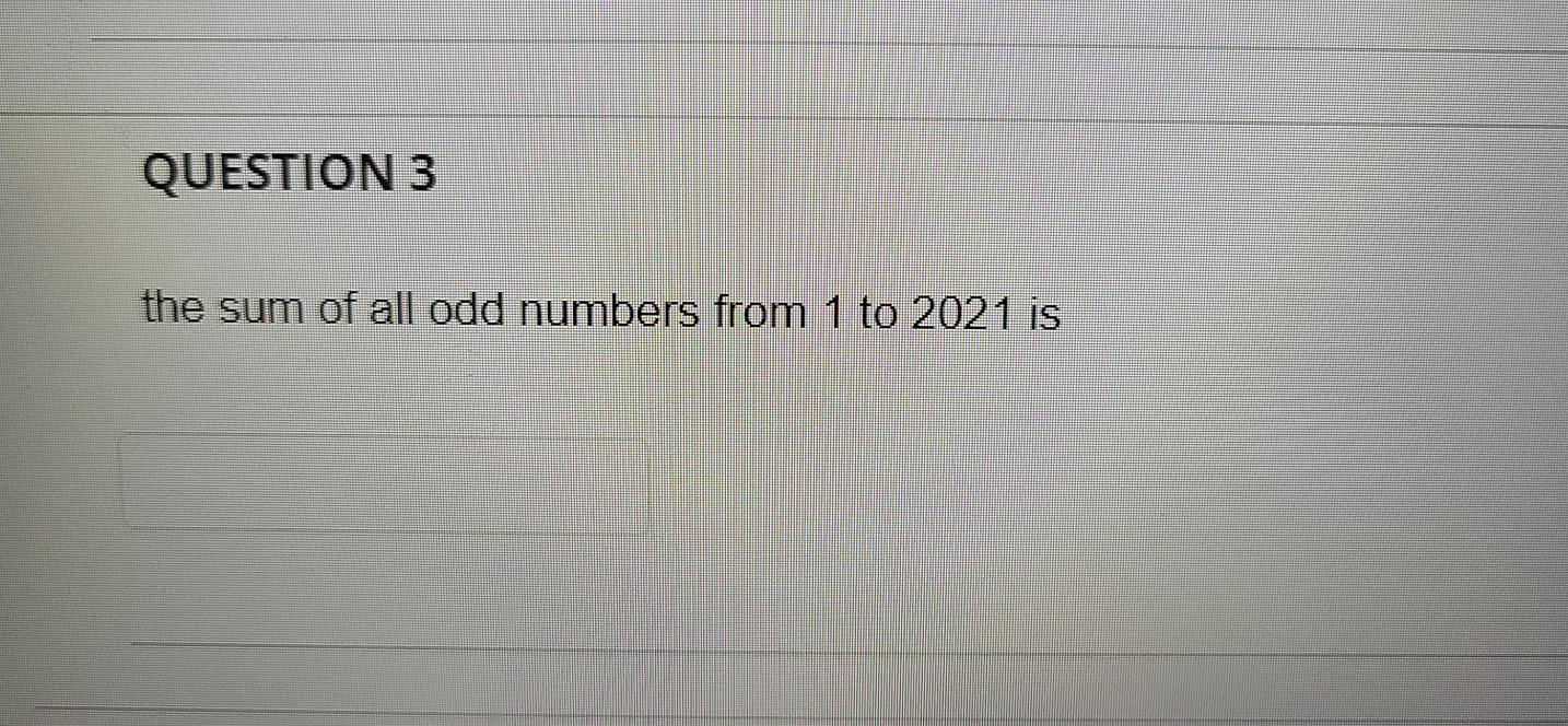 Solved QUESTION 3 the sum of all odd numbers from 1 to 2021 | Chegg.com