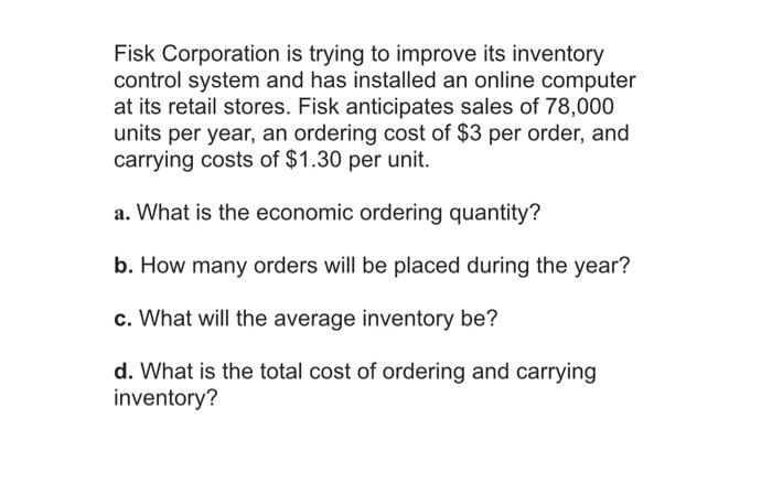 Solved Fisk Corporation is trying to improve its inventory | Chegg.com
