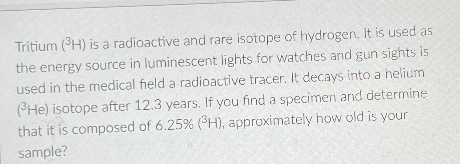 Solved Tritium (^(3)H) is a radioactive and rare isotope of | Chegg.com