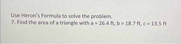 Solved Use Heron's Formula to solve the problem. 7. Find the | Chegg.com