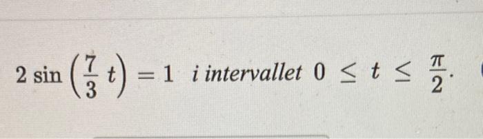 Solved 2sin(37t)=1 intervallet 0≤t≤2π | Chegg.com