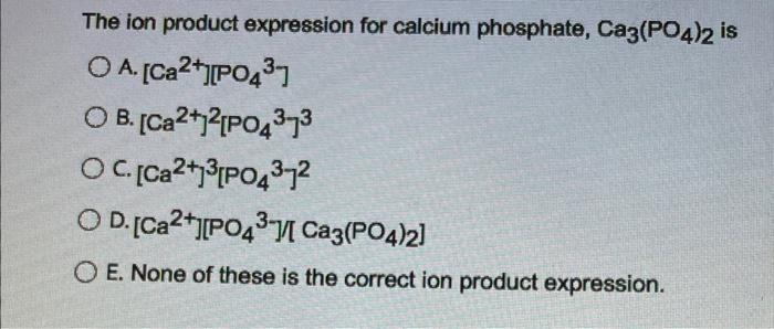 Solved The ion product expression for calcium phosphate, | Chegg.com