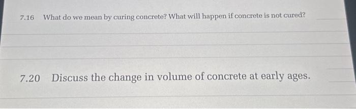 Solved 7.16 What do we mean by curing concrete? What will | Chegg.com