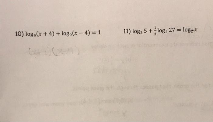 Solved 10) log, (x + 4) + log, (x – 4) = 1 11) log2 5 +_log2 | Chegg.com