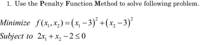 Solved 1. Use the Penalty Function Method to solve following | Chegg.com