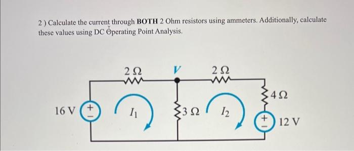 Solved 2) Calculate the current through BOTH 2 Ohm resistors | Chegg.com