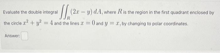 Solved Evaluate the double integral ∬R(2x−y)dA, where R is | Chegg.com