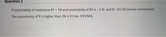 Solved Question 2 If uncertainty of resistance R1 - 1% and | Chegg.com