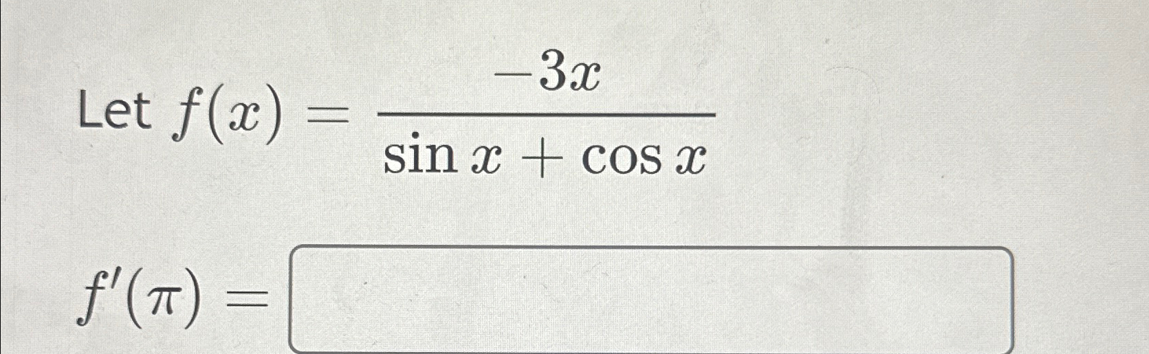 Solved Let f(x)=-3xsinx+cosxf'(π)= | Chegg.com
