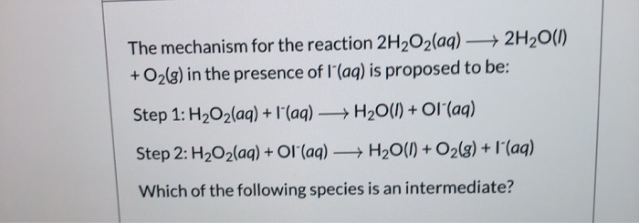 Solved The mechanism for the reaction 2H2O2(aq) + 2H2O(l). + | Chegg.com