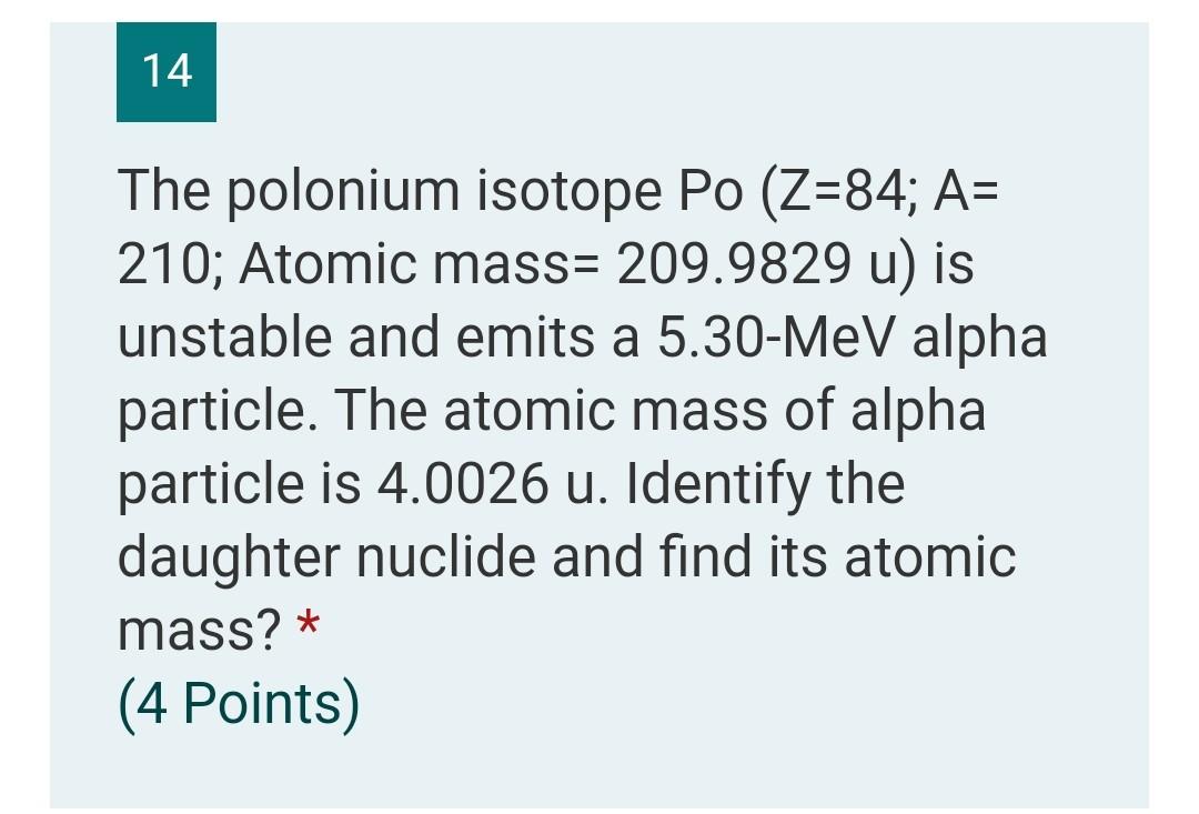 Solved 14 The polonium isotope Po (Z=84; A= 210; Atomic | Chegg.com