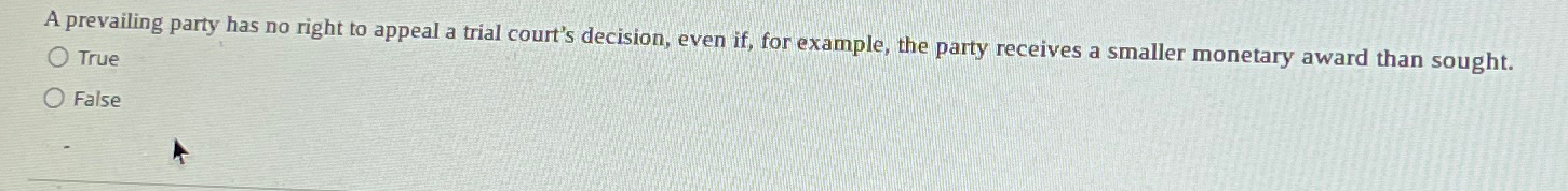 Solved A prevailing party has no right to appeal a trial | Chegg.com