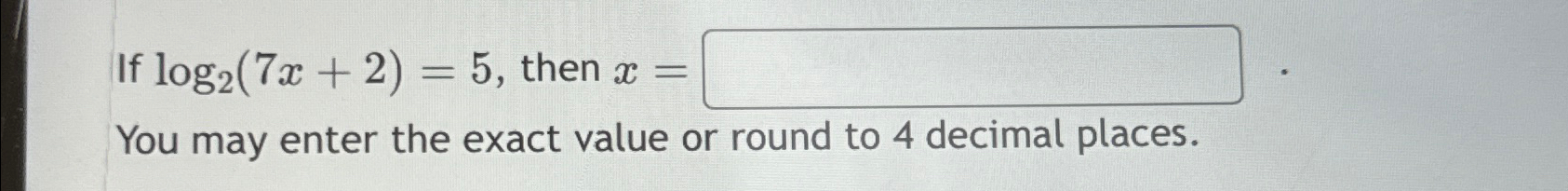 Solved If log2(7x+2)=5, ﻿then x=You may enter the exact | Chegg.com