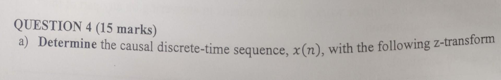 Solved QUESTION 4 (15 marks) a) Determine the causal | Chegg.com