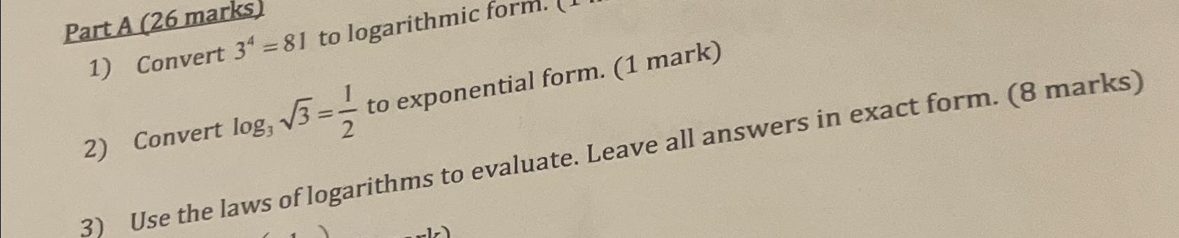 Solved Part A (26 marks)Convert 34=81 to logarithmic | Chegg.com Solved Part A (26 marks)Convert 34=81 to logarithmic | Chegg.com
