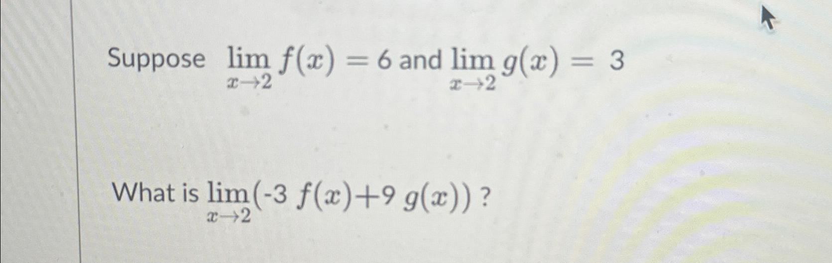 Solved Suppose limx→2f(x)=6 ﻿and limx→2g(x)=3What is | Chegg.com