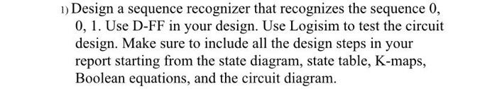 Solved design a sequnce recognizer the sequnce (001) | Chegg.com