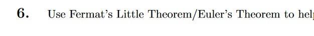 Solved 6. Use Fermat's Little Theorem/Euler's Theorem to | Chegg.com