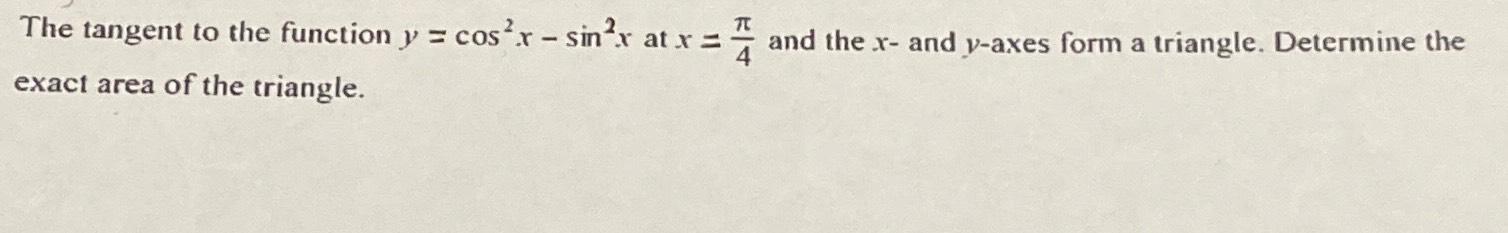 Solved The tangent to the function y=cos2x-sin2x ﻿at x=π4 | Chegg.com