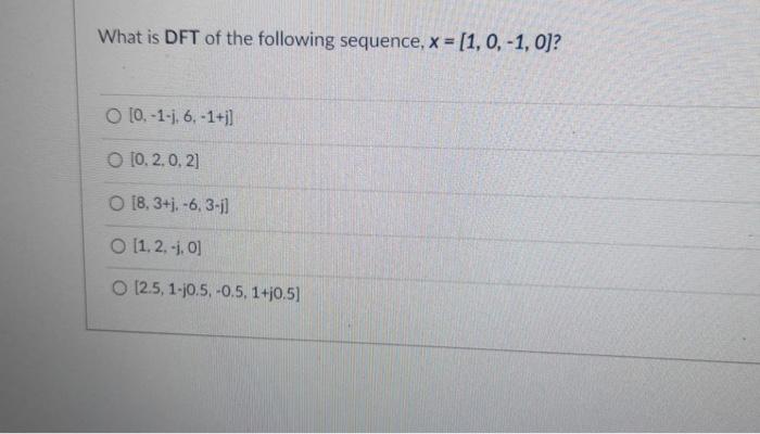 Solved What is DFT of the following sequence, x=[1,0,−1,0] ? | Chegg.com