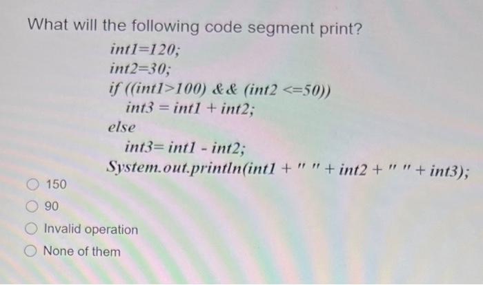 Solved What will the following code segment print? intl=120; | Chegg.com