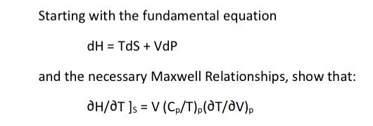 Solved Starting with the fundamental equation dH=TdS+VdP and | Chegg.com