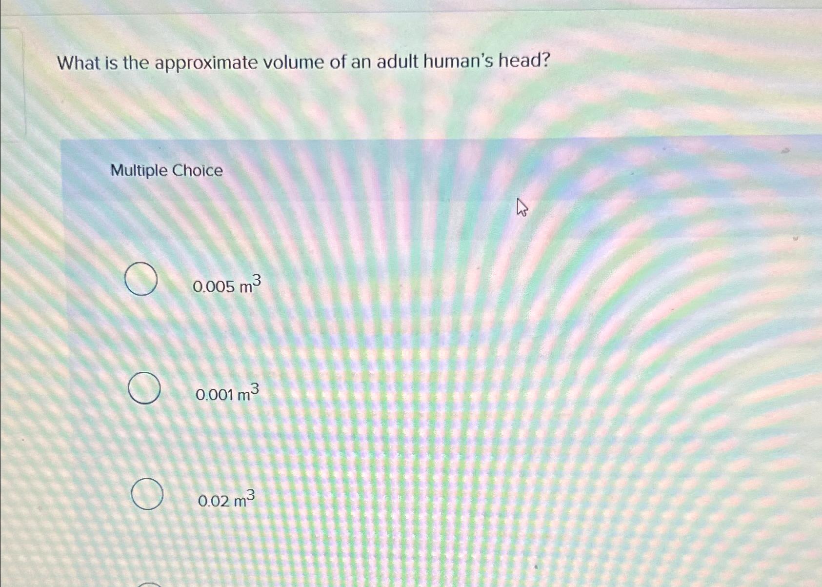 Solved What is the approximate volume of an adult human's | Chegg.com