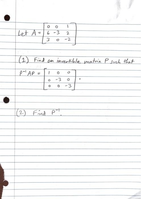 Solved Let A=⎣⎡0630−3012−2⎦⎤ (1) Find an invertible matrix P | Chegg.com