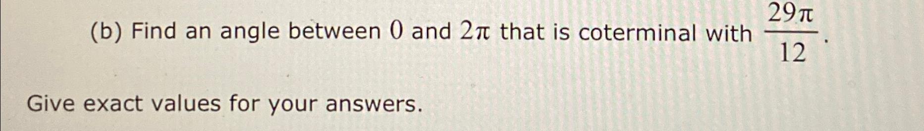 Solved (b) ﻿Find an angle between 0 ﻿and 2π ﻿that is | Chegg.com