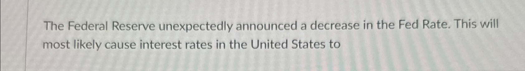 Solved The Federal Reserve unexpectedly announced a decrease | Chegg.com