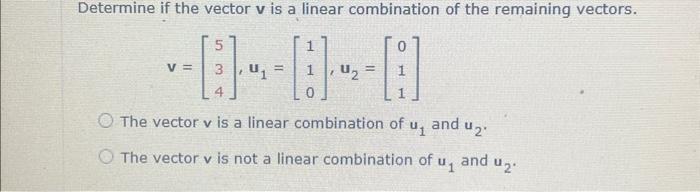 Solved Determine if the vector v is a linear combination of | Chegg.com