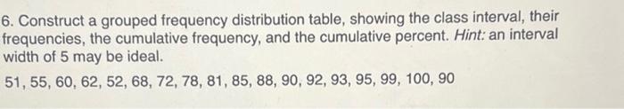 Solved 6. Construct a grouped frequency distribution table, | Chegg.com