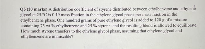 Solved Q5 (20 marks) A distribution coefficient of styrene | Chegg.com