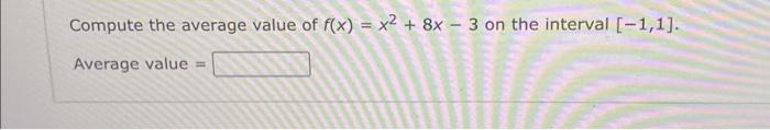 Solved Compute the average value of f(x)=x2+8x−3 on the | Chegg.com