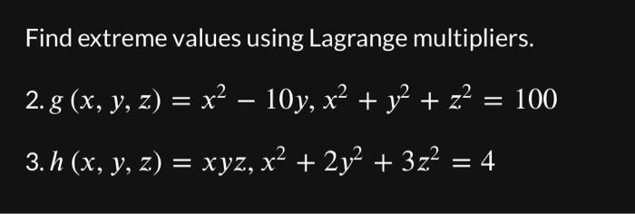 Solved Find extreme values using Lagrange multipliers. 2. | Chegg.com Solved Find extreme values using Lagrange multipliers. 2. | Chegg.com