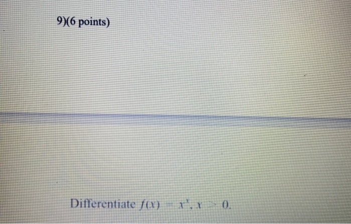 Solved 9)(6 points) Differentiate for 0. | Chegg.com