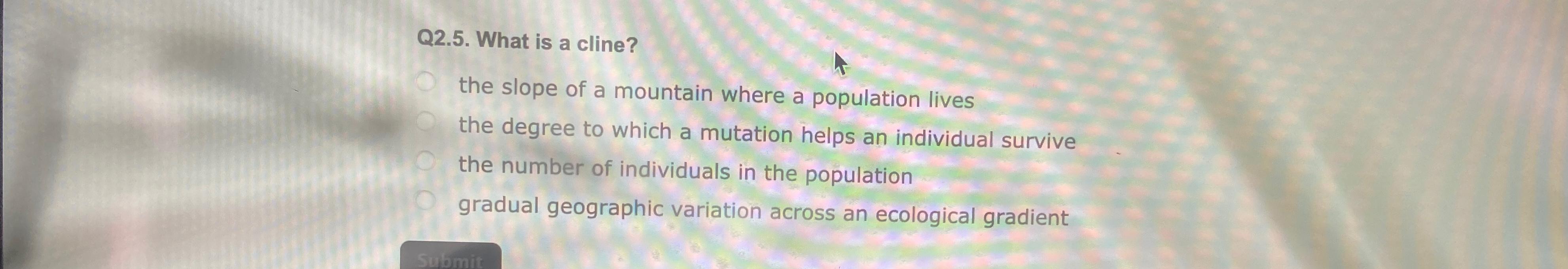 Solved Q2.5. ﻿What is a cline?the slope of a mountain where | Chegg.com
