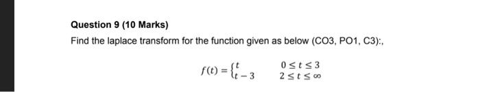 Solved Question 9 (10 Marks) Find the laplace transform for | Chegg.com