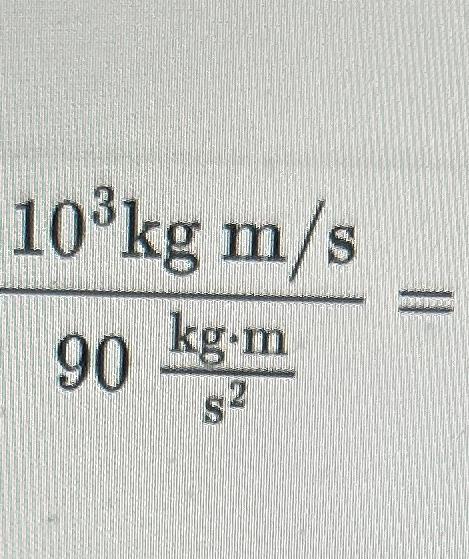 Solved 103(kg)ms90kg*ms2= | Chegg.com