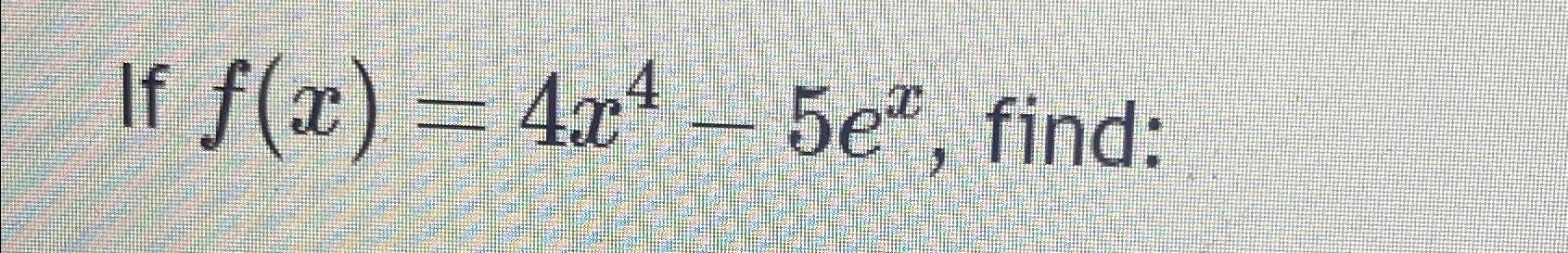 Solved If f(x)=4x4-5ex, ﻿find: f'(3) | Chegg.com