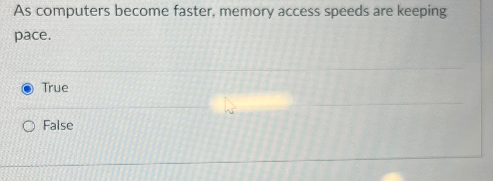 Solved As computers become faster, memory access speeds are | Chegg.com