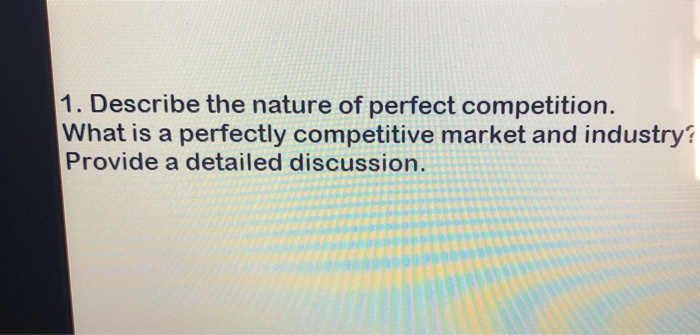 Solved 1. Describe the nature of perfect competition. What | Chegg.com
