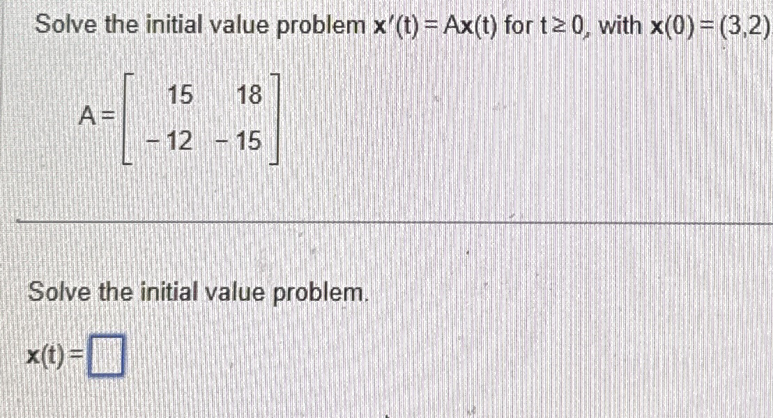 Solved Solve the initial value problem x'(t)=Ax(t) ﻿for t≥0, | Chegg.com