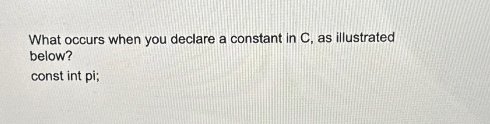 What occurs when you declare a constant in C, ﻿as | Chegg.com