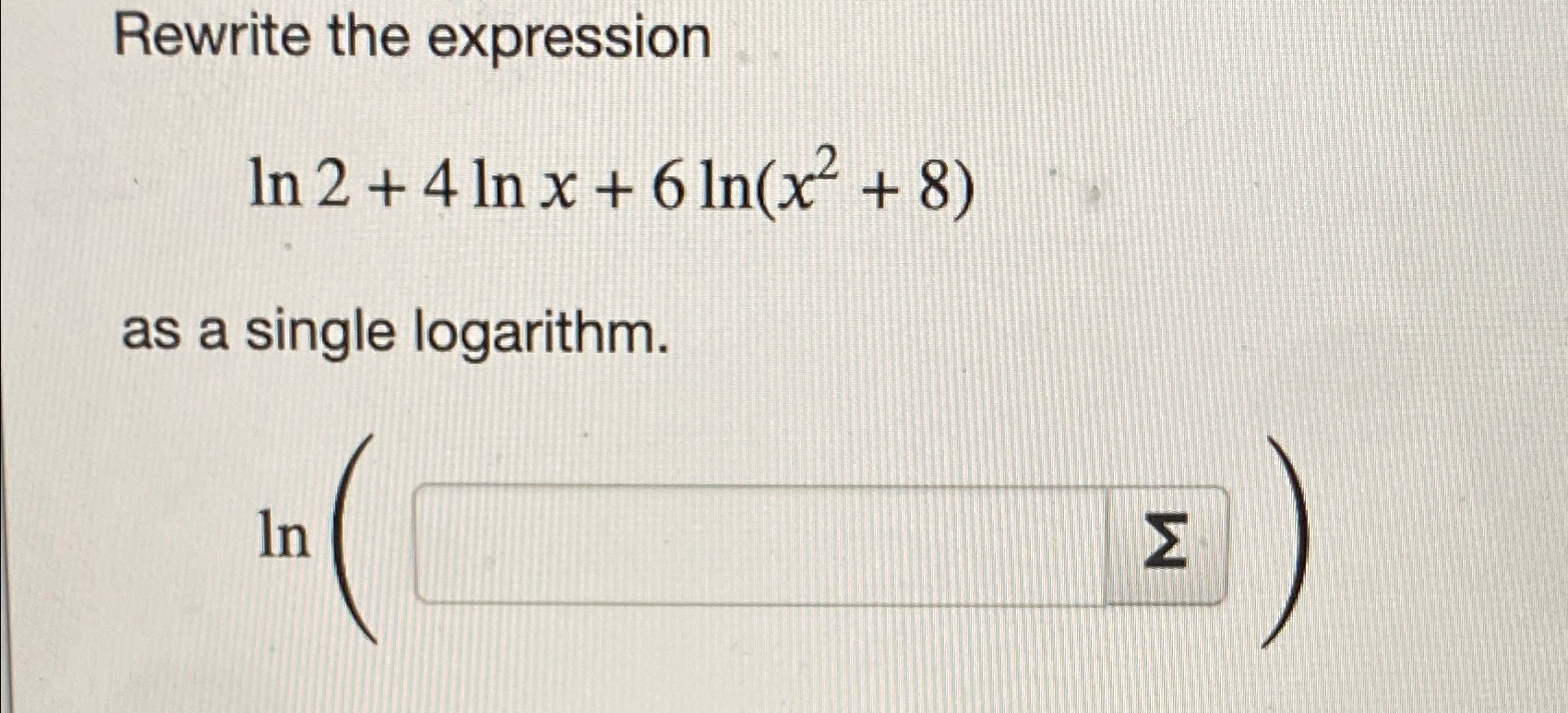 Solved Rewrite the expressionln2+4lnx+6ln(x2+8)as a single | Chegg.com