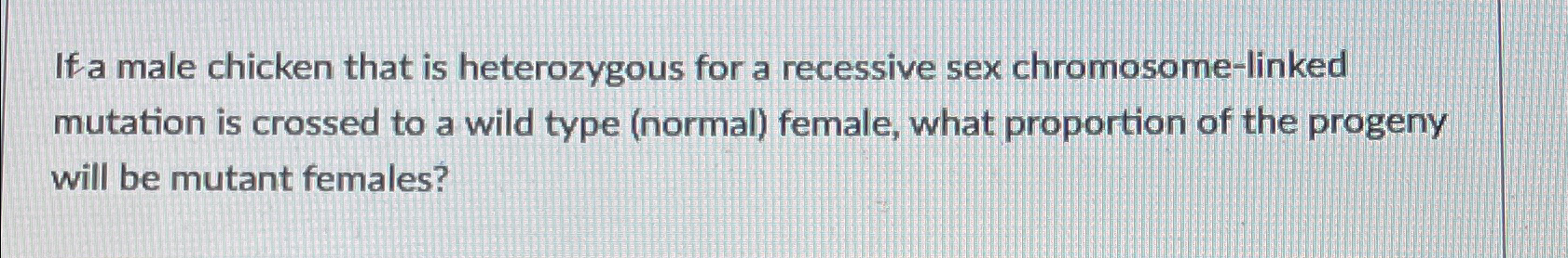 Solved If a male chicken that is heterozygous for a | Chegg.com