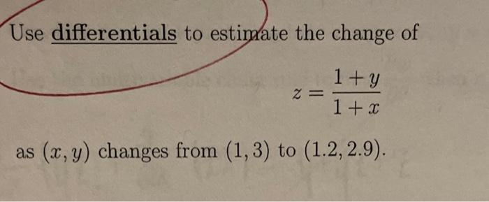Solved Use differentials to estimate the change of z=1+x1+y | Chegg.com