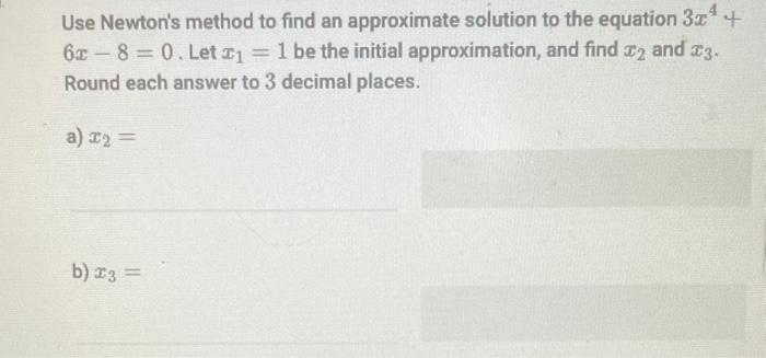 Solved Use Newton's method to find an approximate solution | Chegg.com