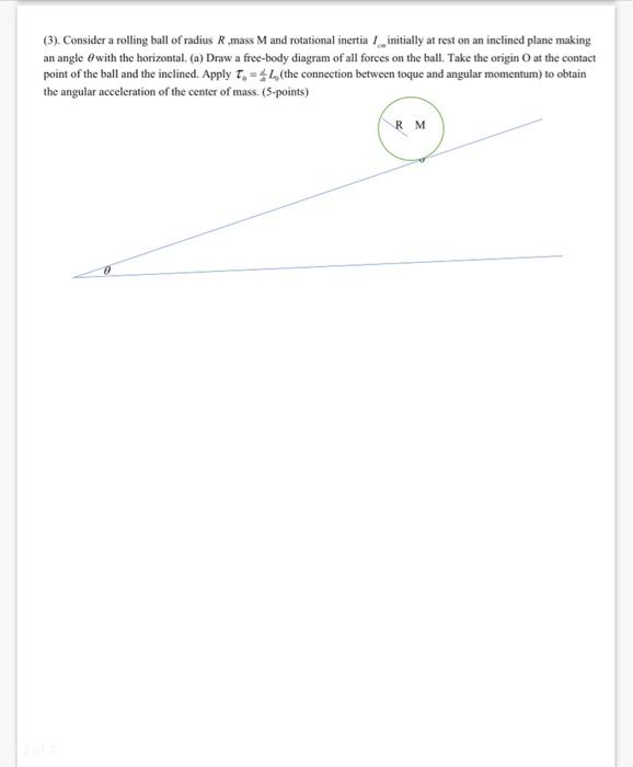 Solved (3). Consider a rolling ball of radius R.mass M and | Chegg.com